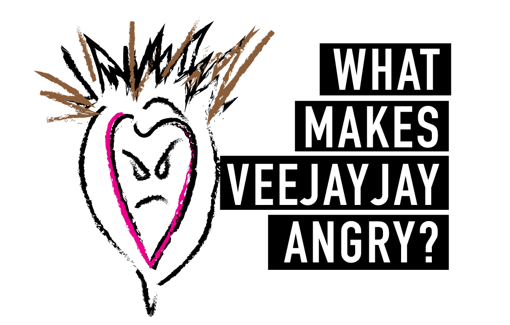 What Makes VeeJayJay Angry? – goodsugar