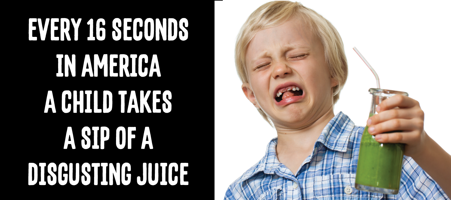 Every 16 Seconds in America a Child Takes A Sip of A Disgusting Juice ...